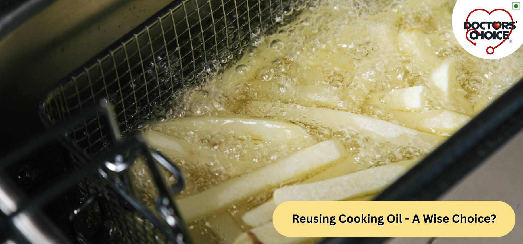 Reusing Cooking Oil - Is It a Wise Choice?